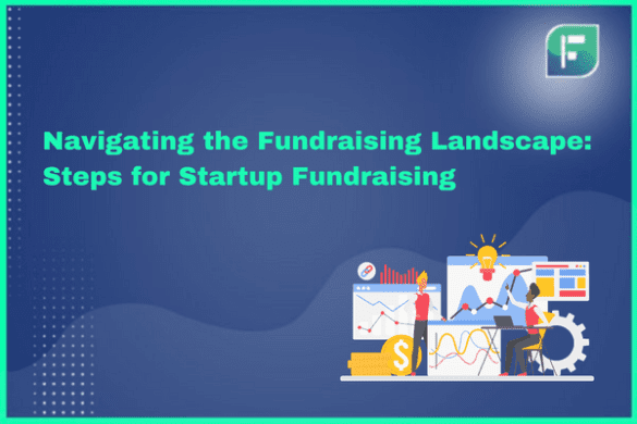 Navigating the Fundraising Landscape: Steps for Startup Fundraising