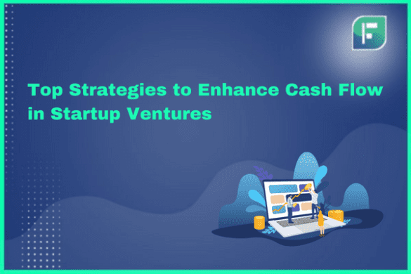 Top Strategies to Enhance Cash Flow in Startup Ventures