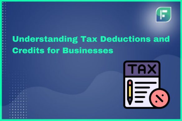 Understanding Tax Deductions and Credits for Businesses