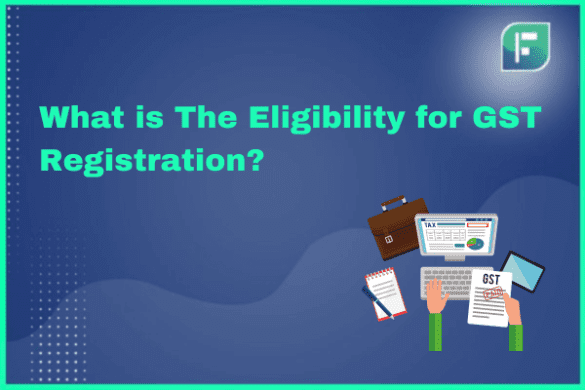What is The Eligibility for GST Registration?