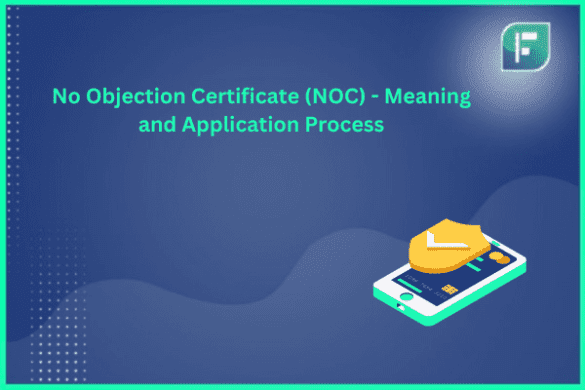 No Objection Certificate (NOC) - Meaning and Application Process