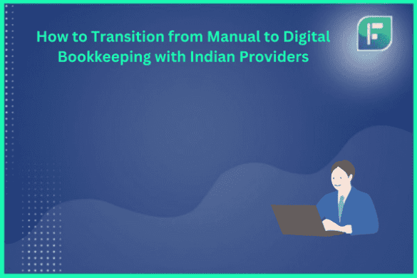 How to Transition from Manual to Digital Bookkeeping with Indian Providers
