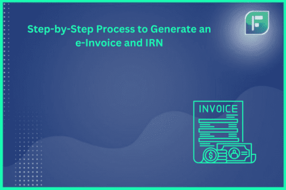 Step-by-Step Process to Generate an e-Invoice and IRN