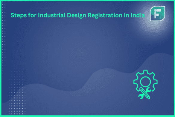 Steps for Industrial Design Registration in India
