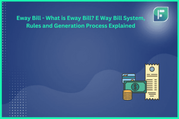 What is Eway Bill? E Way Bill System, Rules and Generation Process ...