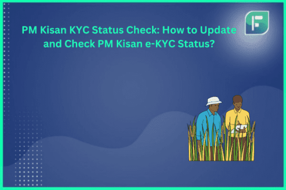 PM Kisan KYC Status Check: How to Update and Check PM Kisan e-KYC Status?