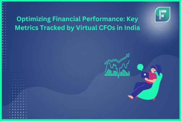 Optimizing Financial Performance: Key Metrics Tracked by Virtual CFOs in India