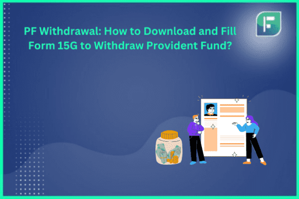 PF Withdrawal: How to Download and Fill Form 15G to Withdraw Provident ...