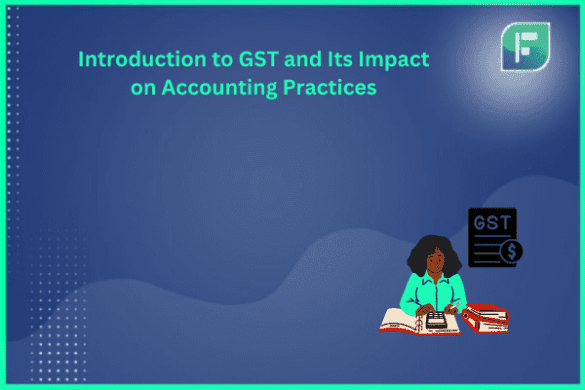 Introduction to GST and Its Impact on Accounting Practices