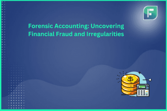Forensic Accounting: Uncovering Financial Fraud and Irregularities