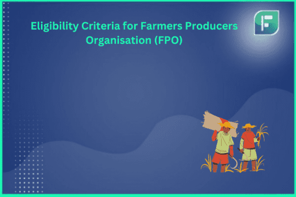 Eligibility Criteria for Farmers Producers Organisation (FPO)